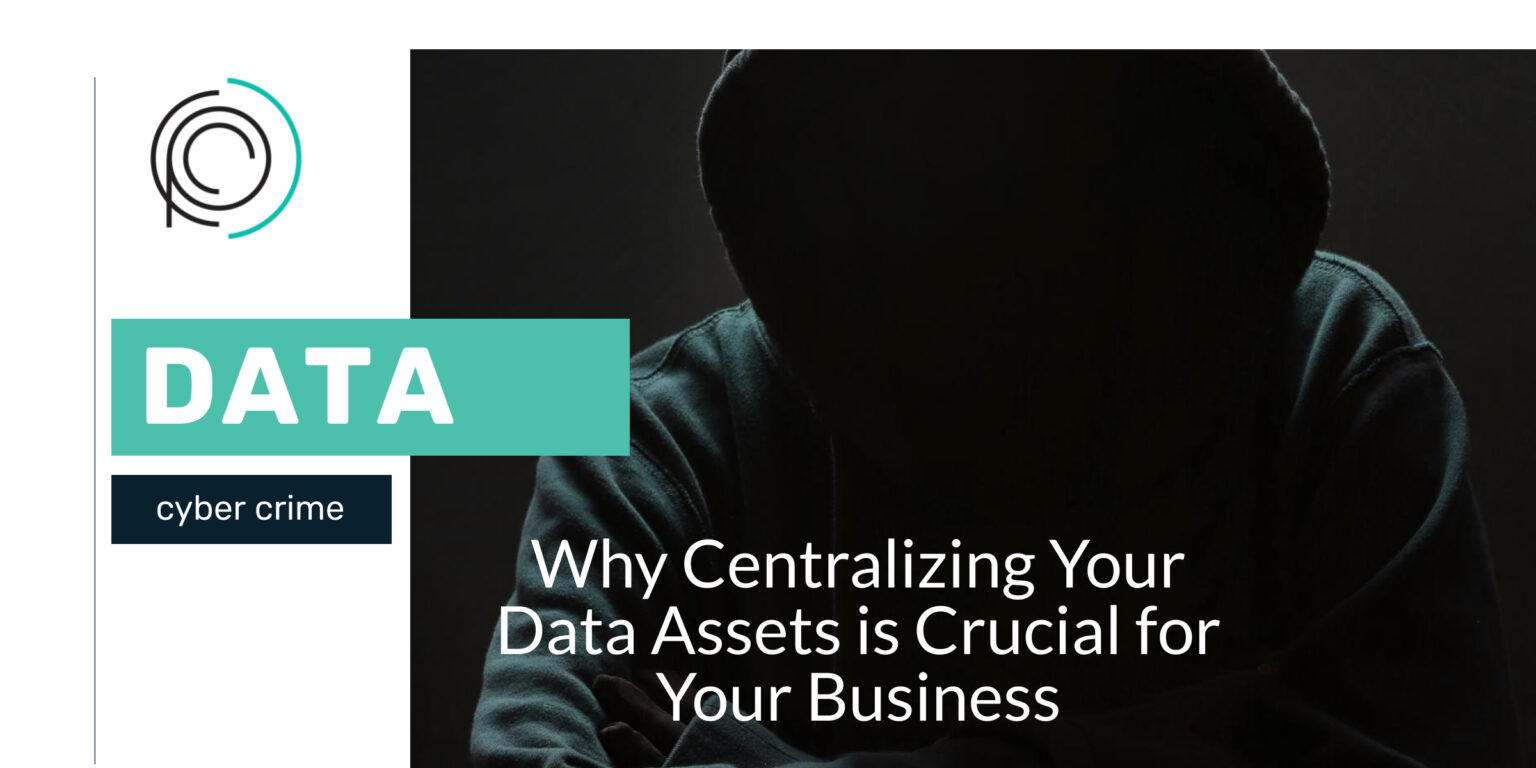 Why centralizing your data assets is crucial for your business